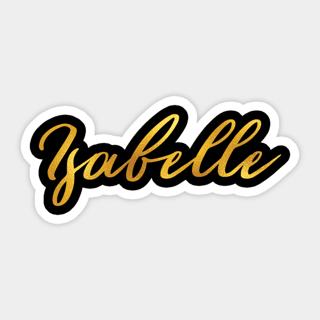 Isabelle Name Hand Lettering In Faux Gold Letters Isabelle Sticker Teepublic